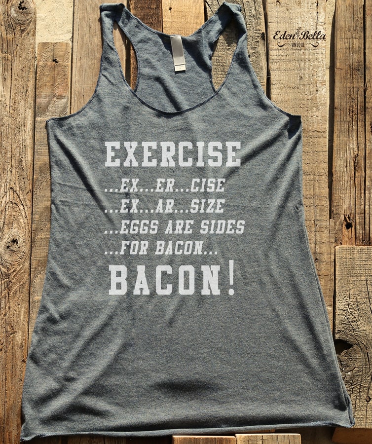 Exercise Bacon Shirt - Funny Birthday Gift for Her - Workout Tank Top ...