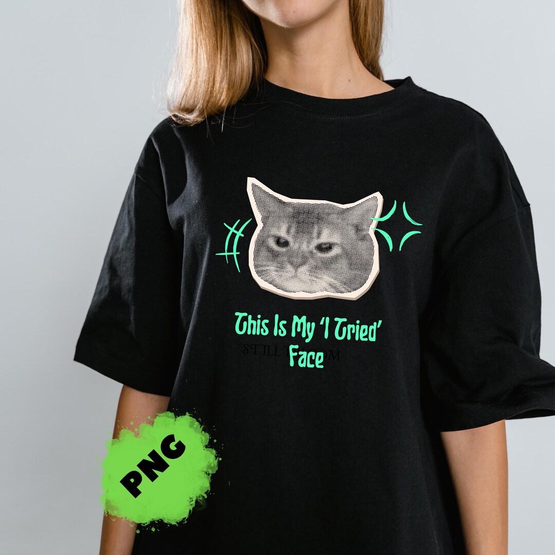 Funny Cat PNG | “this is My ‘I Tried’ Face” Meme Design | Grumpy Cat ...