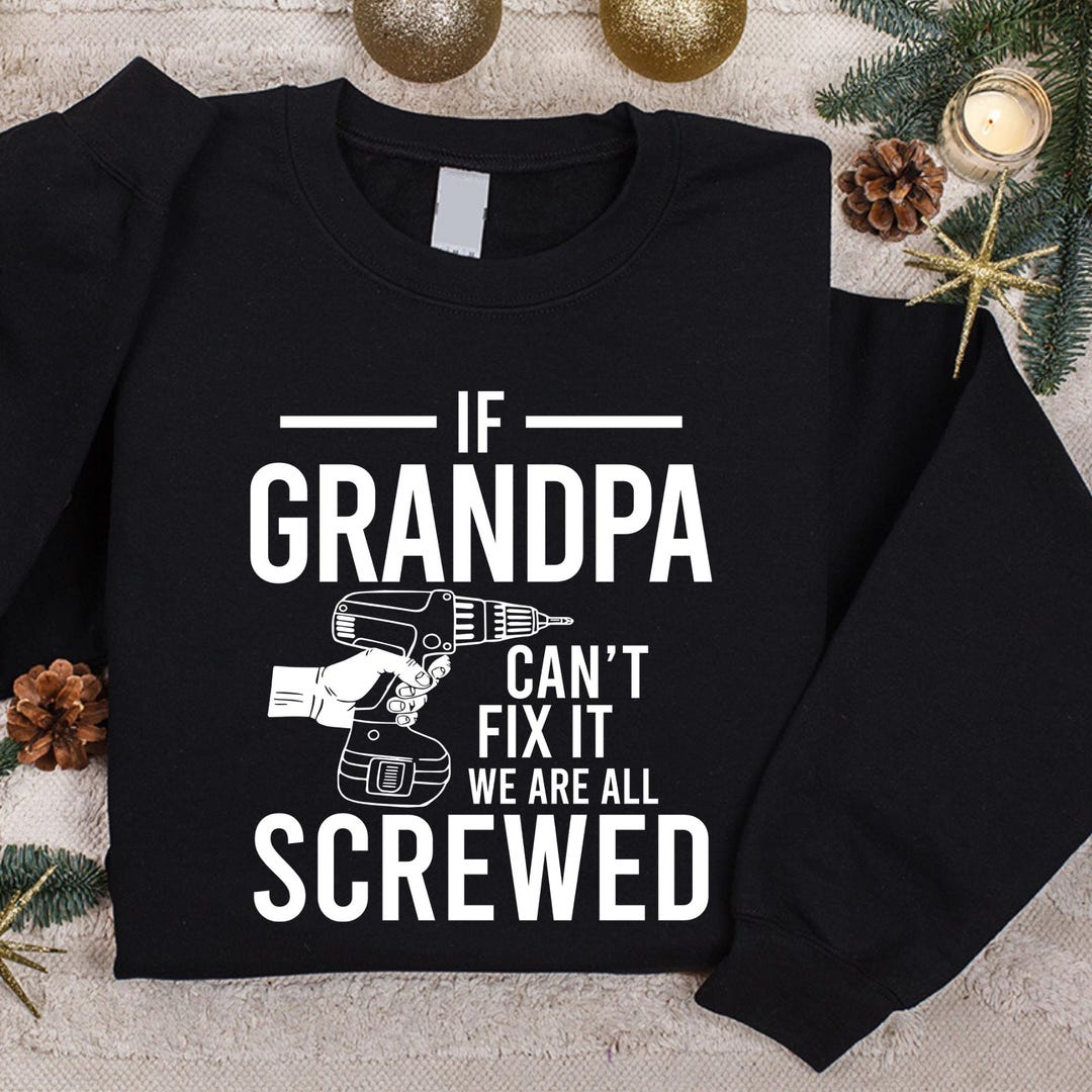 If Grandpa Can't Fix It We Are All Screwed, Unisex Shirt, Father's Day ...