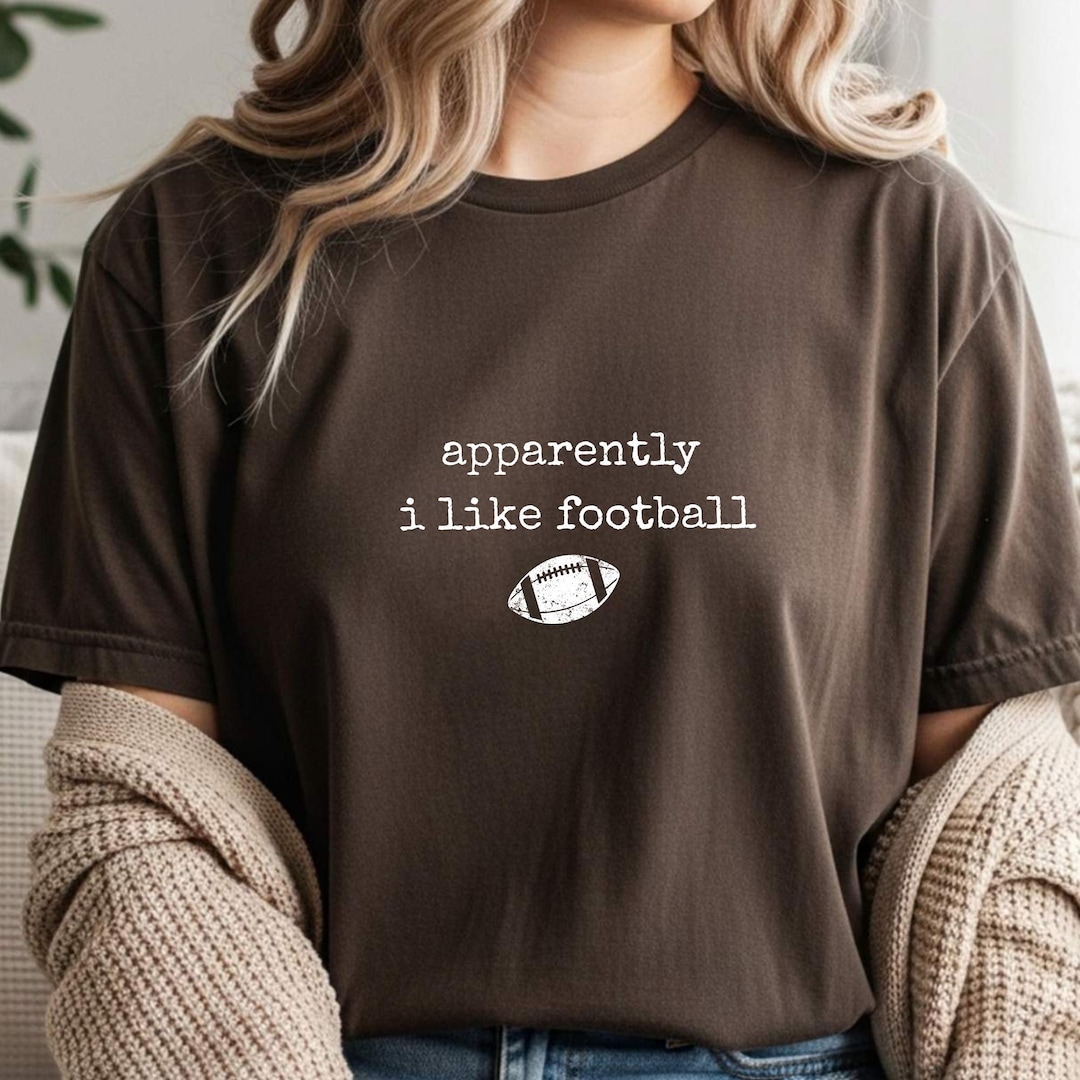 Apparently I Like Football Shirt, Funny Football Tee, Game Day Shirt ...