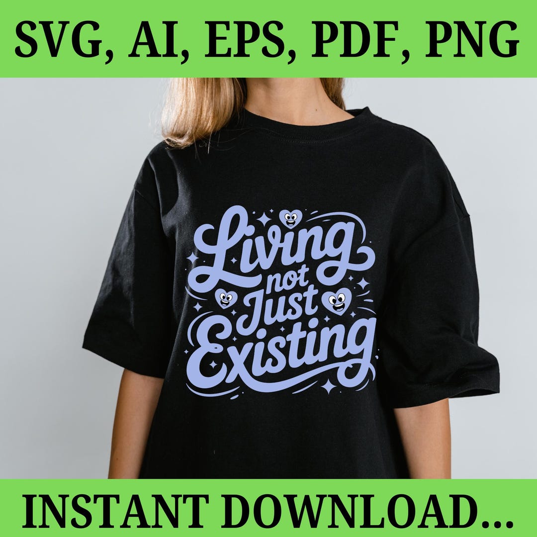 Living Not Just Existing SVG, Adventure Quote, Wanderlust Shirt Design ...