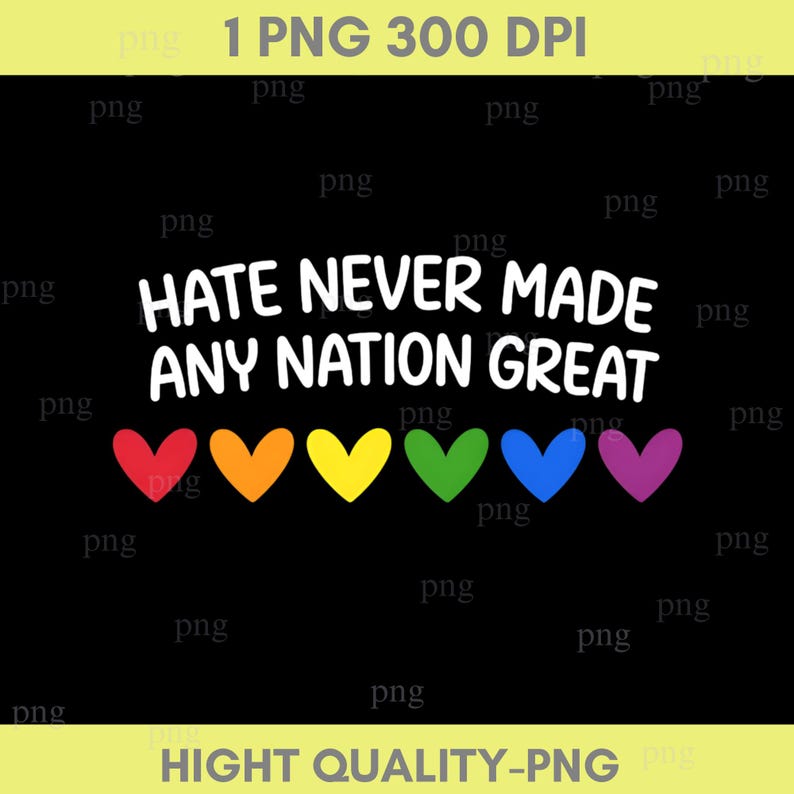 Hate Never Made Any Nation Great Png, Political Png, Digital Download ...