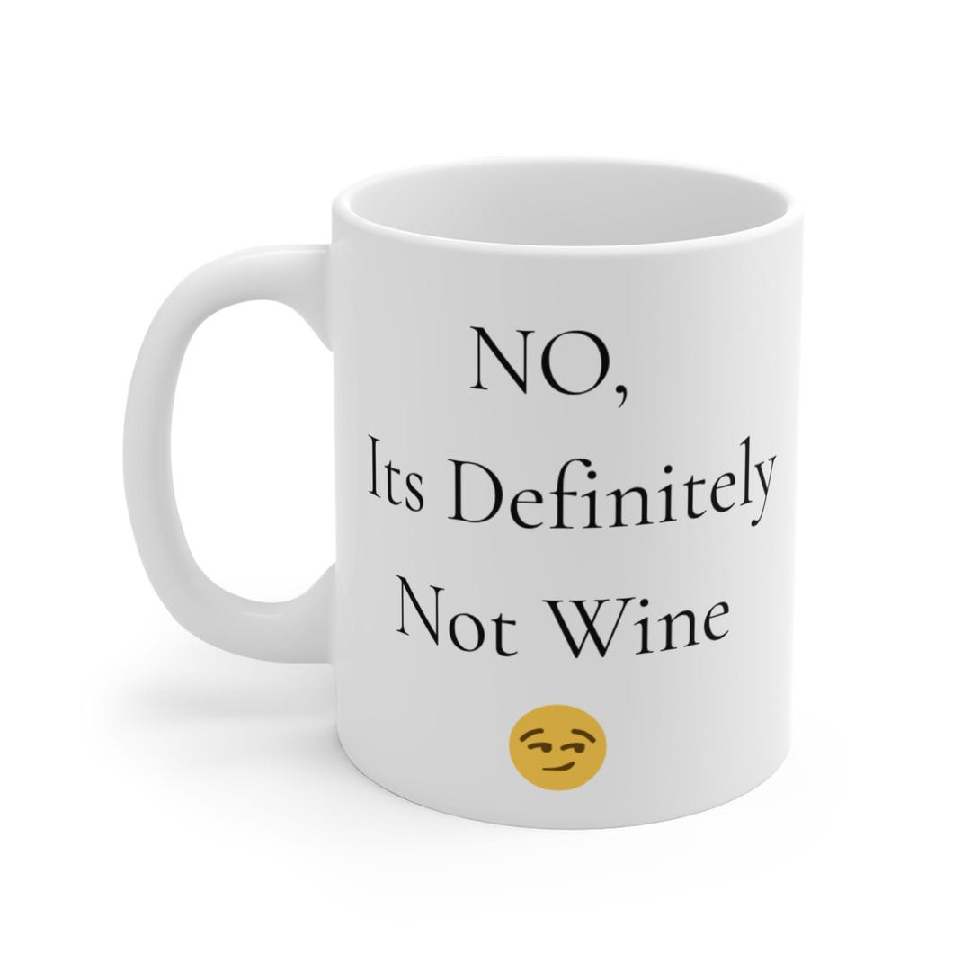 No, It's Definitely Not Wine | Funny Sarcastic Coffee Mug - Etsy