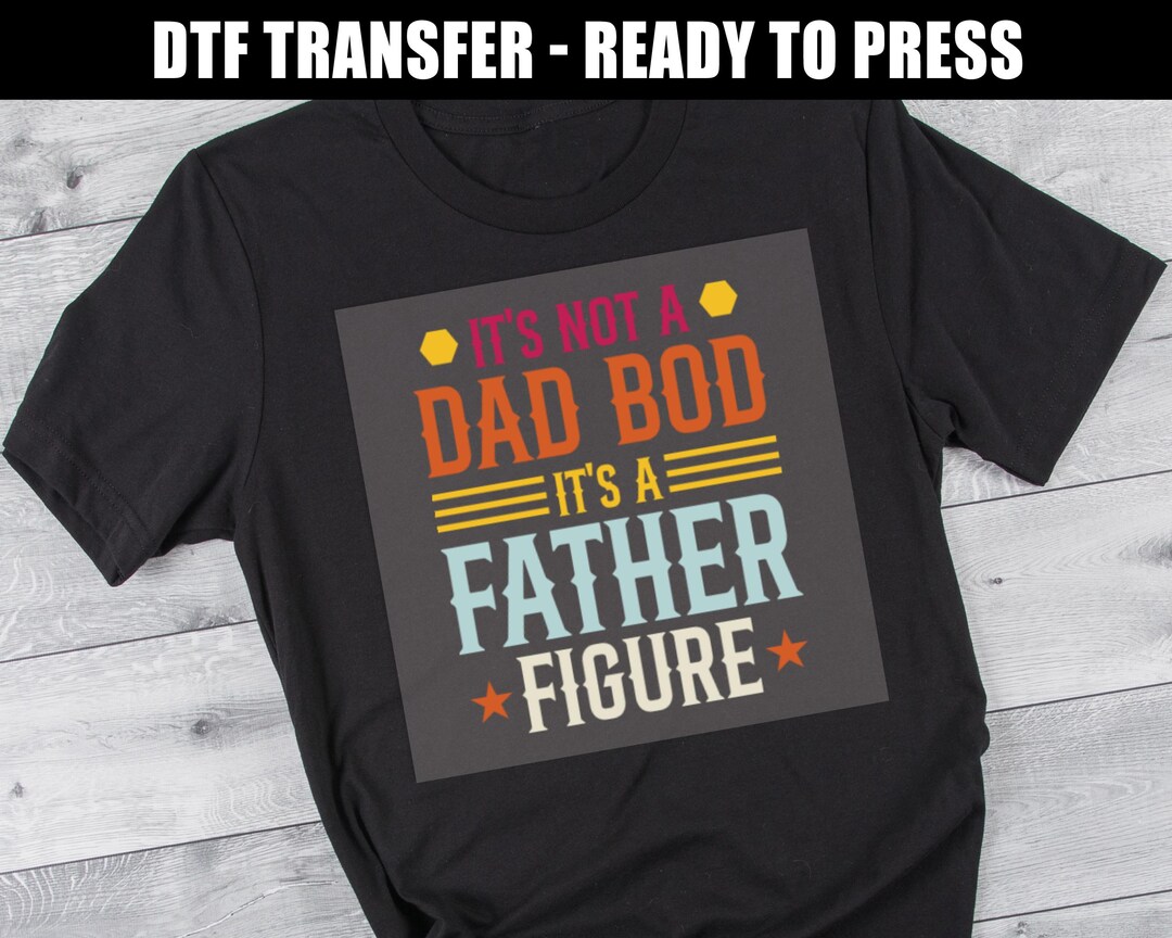 Father Figure DTF Transfer - Bold and Funny Dad Design - Iron on DIY ...