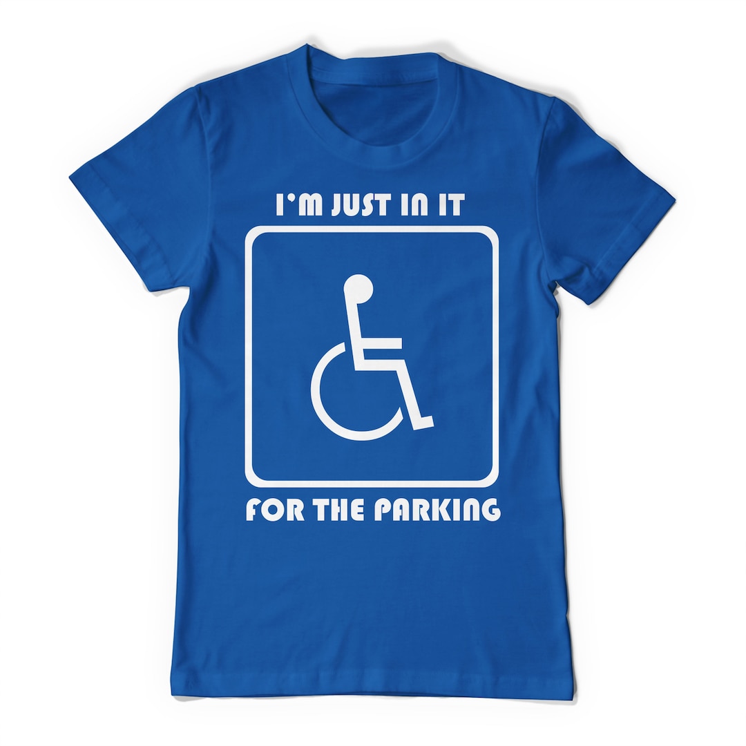 I'm Just in It for the Parking Funny Handicap Disabled Disability ...