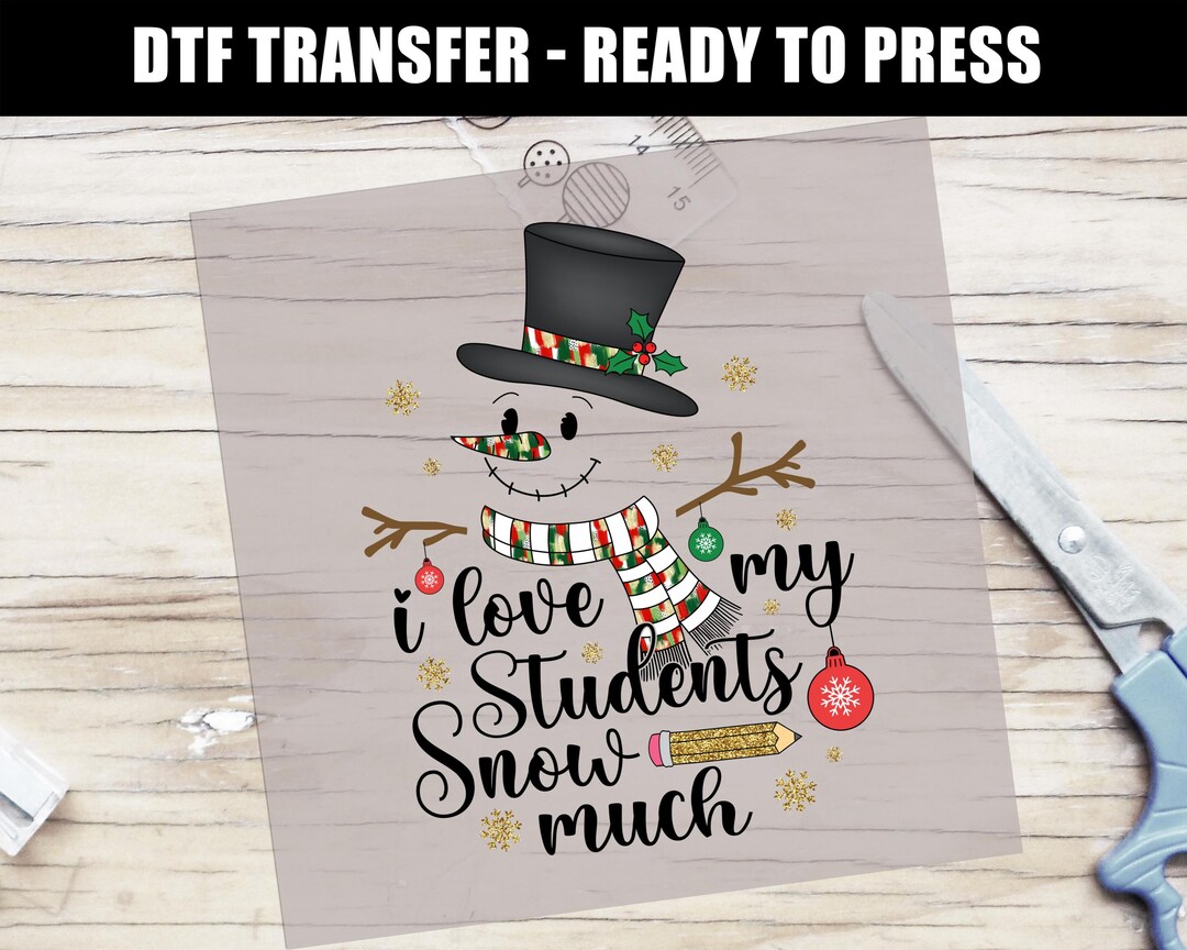 I Love My Students Snow Much Teacher DTF Transfer – Festive Snowman ...