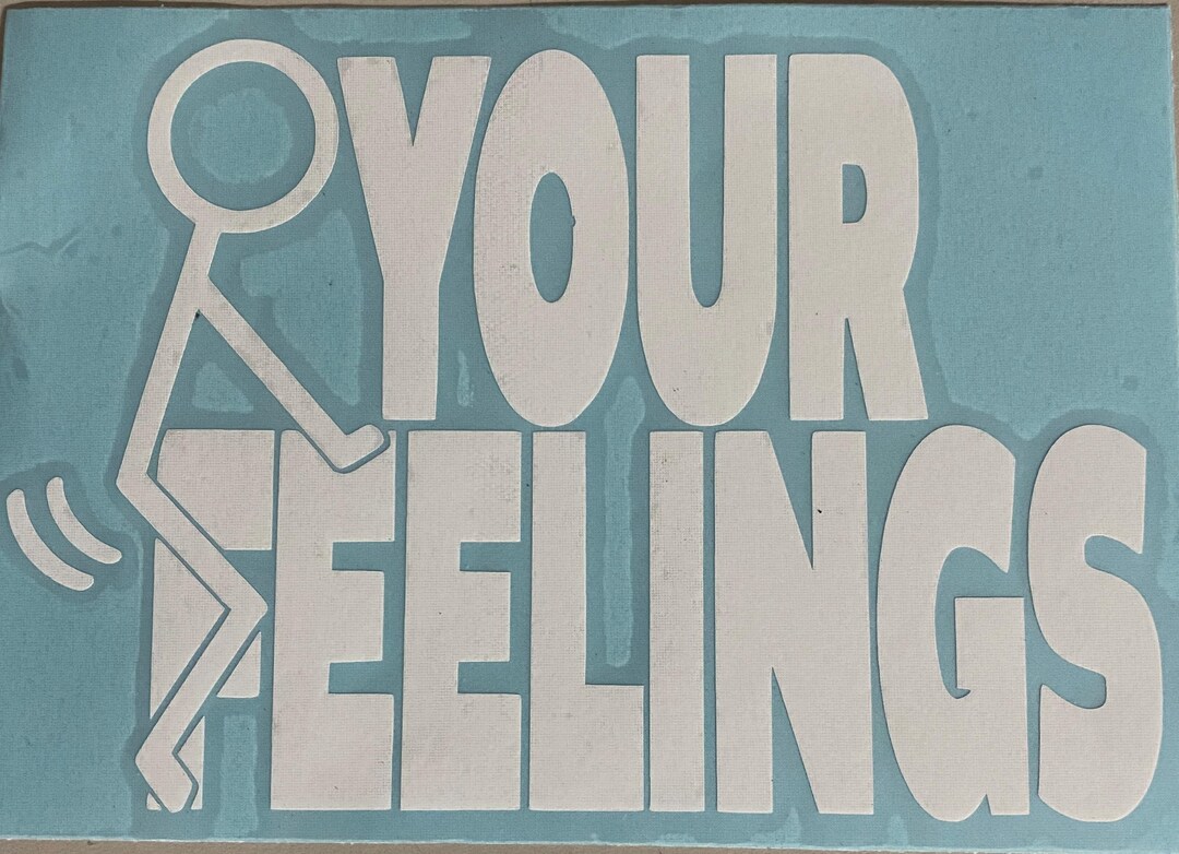 Your Feelings Vinyl Decal, White, 4 X 6 Inches, Made in USA - Etsy