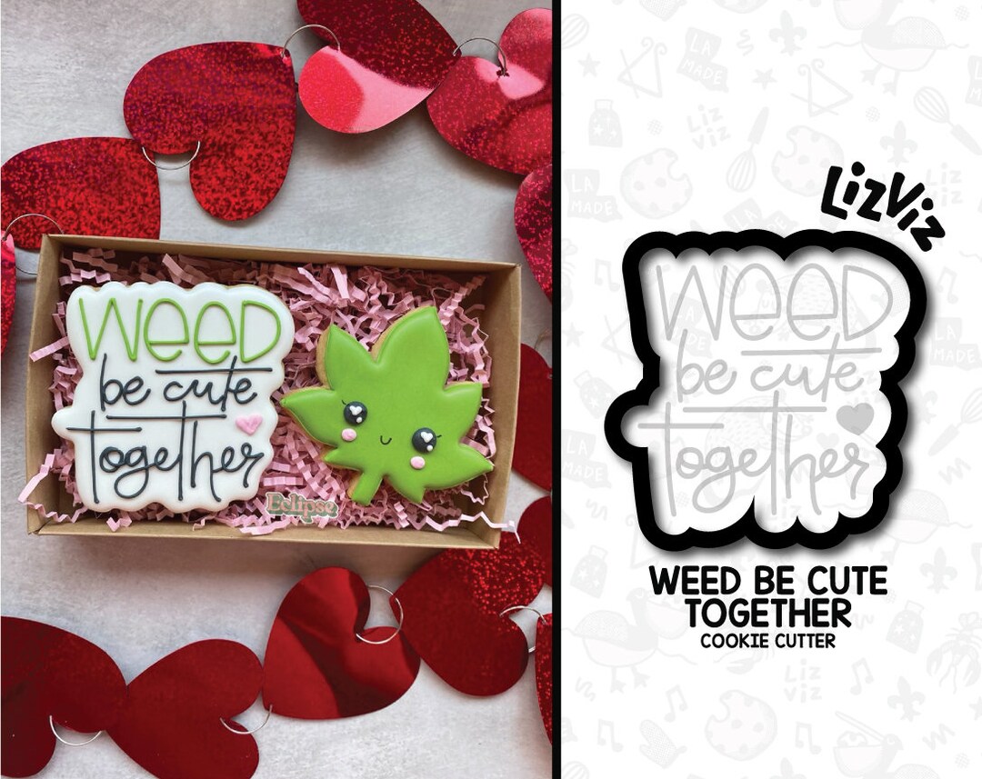 Weed Be Cute Together Cookie Cutter 420 Cookie Cutter. Weed Cookie ...