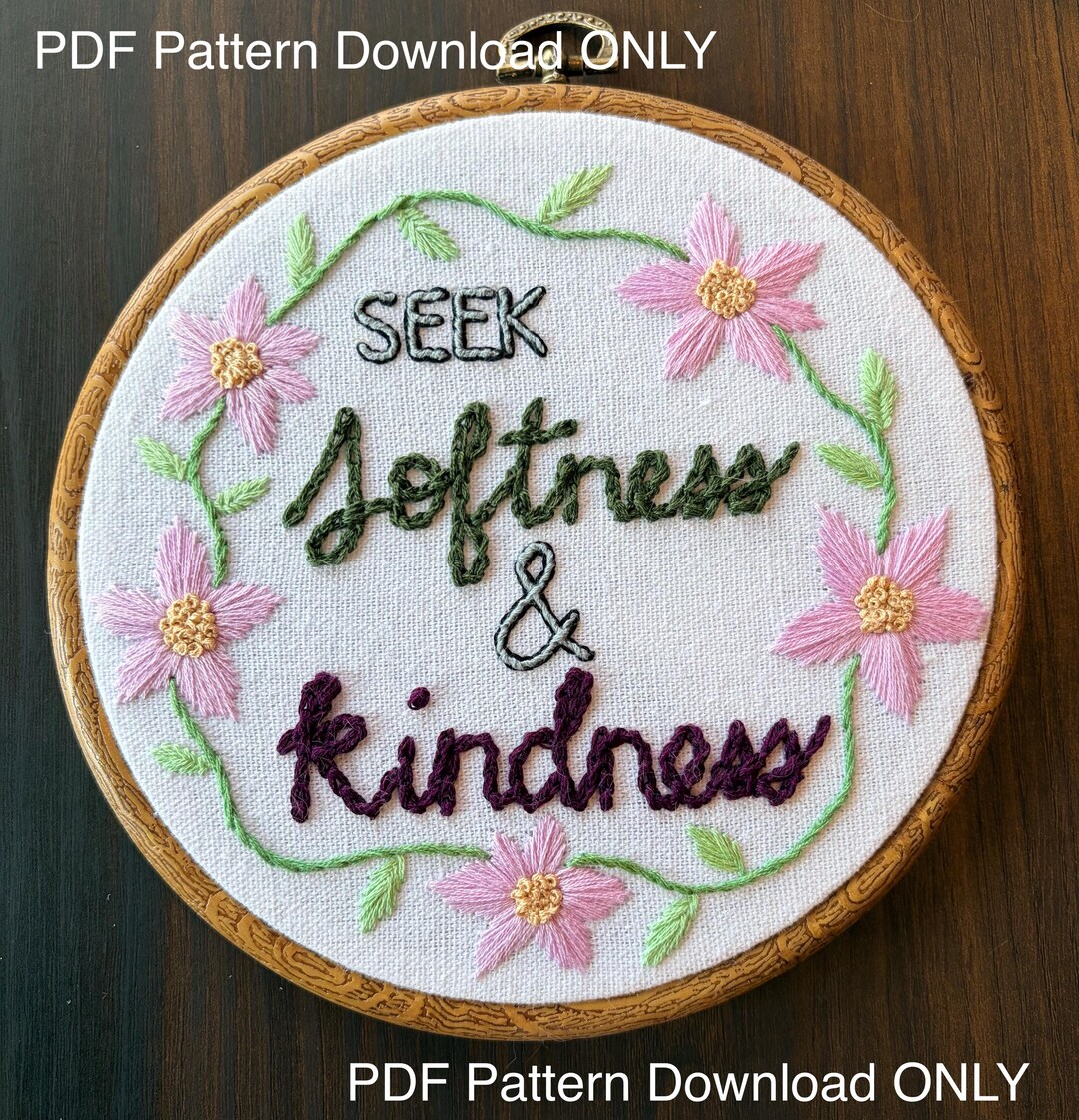 Seek Softness & Kindness Embroidery Pattern - PDF ONLY - Etsy