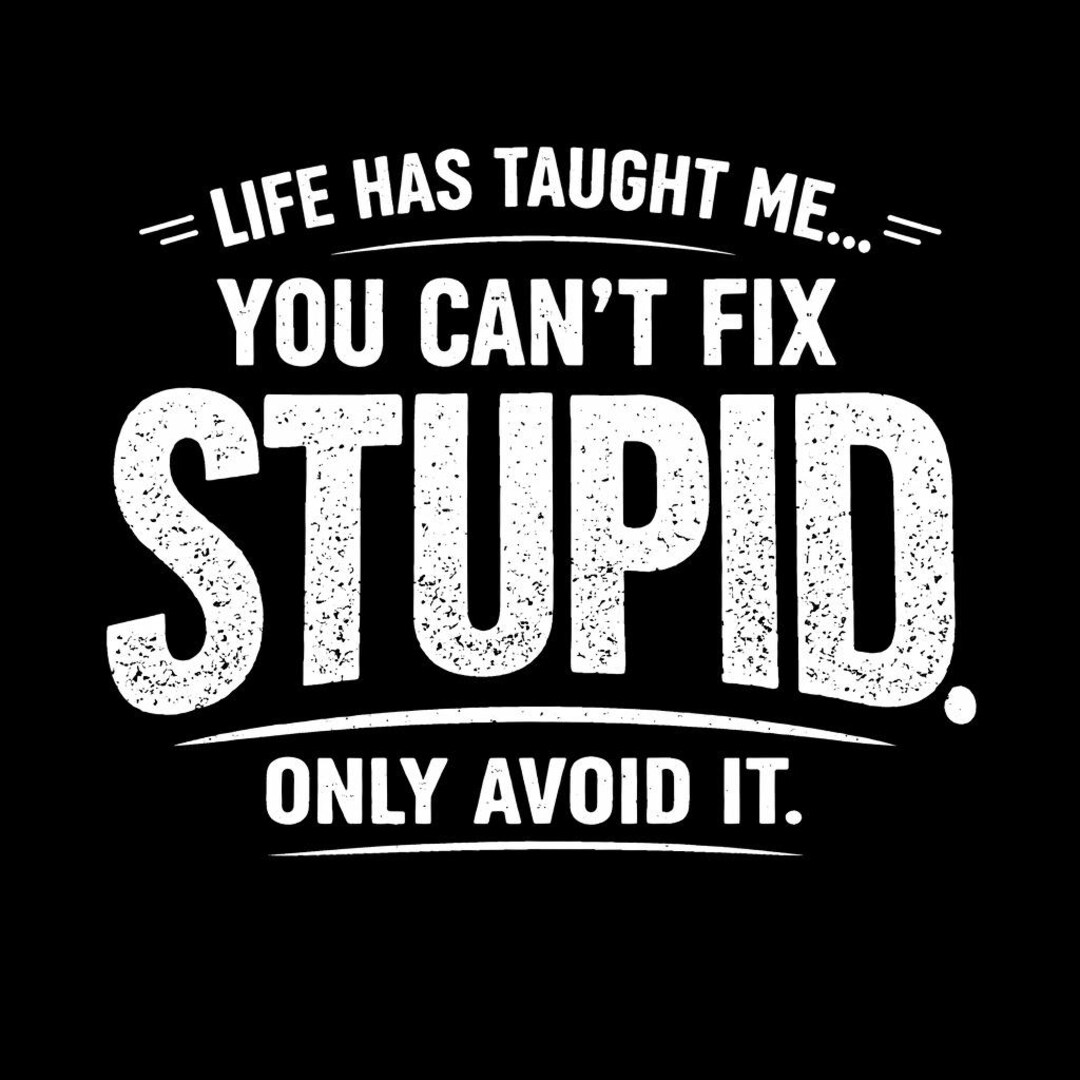 Can’t Fix Stupid Avoid It T-shirt | Funny Sarcastic Quote Digital Print ...