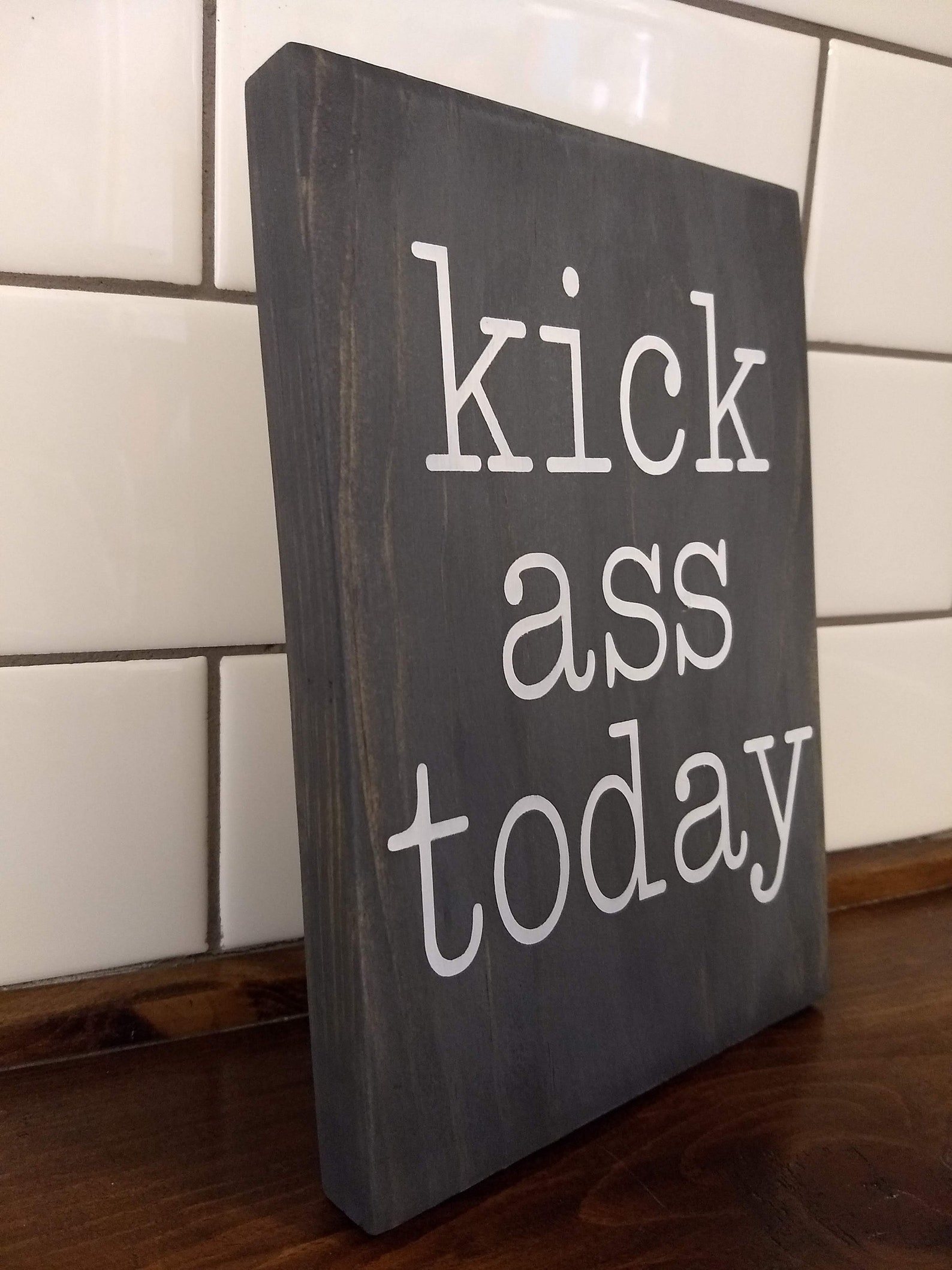 Funny Wooden Motivational Sign kick Ass Today - Etsy