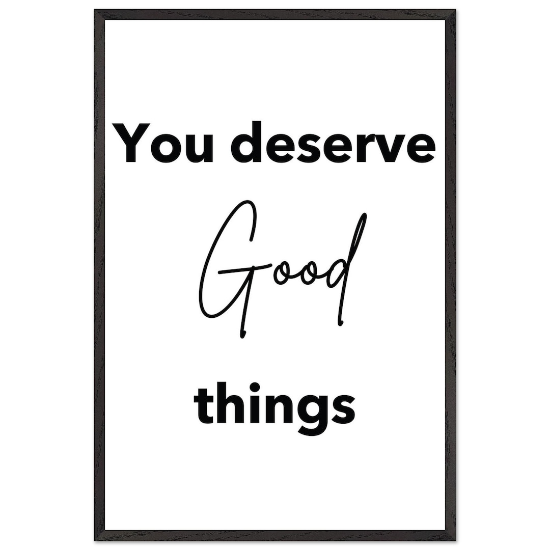You Deserve Good Things Premium Poster | Motivational Wall Art | Modern ...