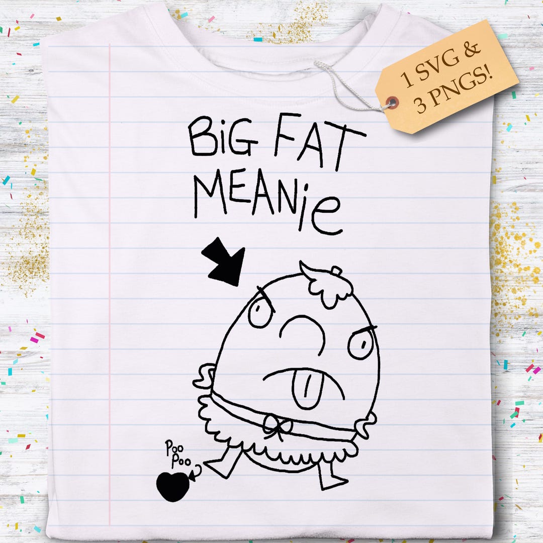 Big Fat Meanie PNG AND SVG Files (digital Download) - Etsy