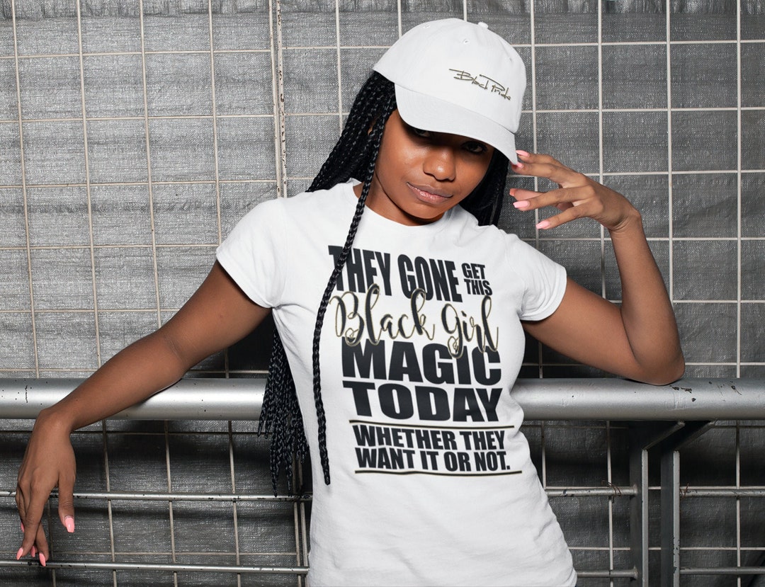 They Gone Get Black Girl Magic Women's Relaxed T-shirt - Etsy