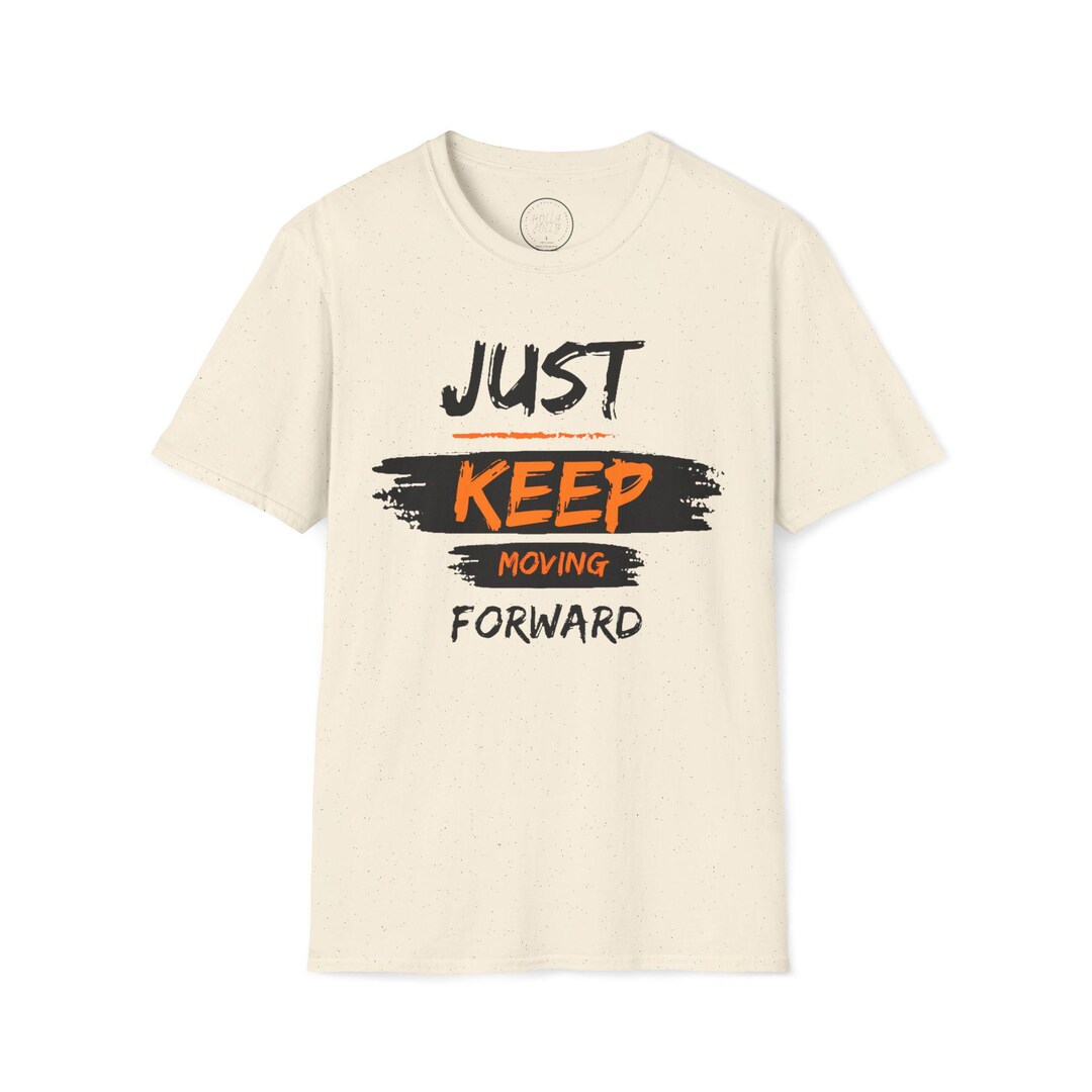 Just Keep Moving Forward T-shirt | Inspirational Motivational Tee - Etsy