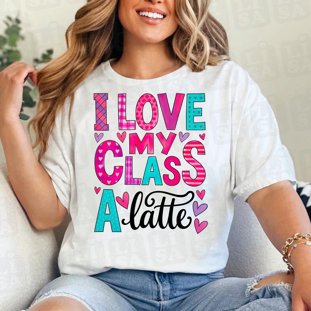 I Love My Class a Latte Png, Valentine's Day Teacher Png, Valentine ...