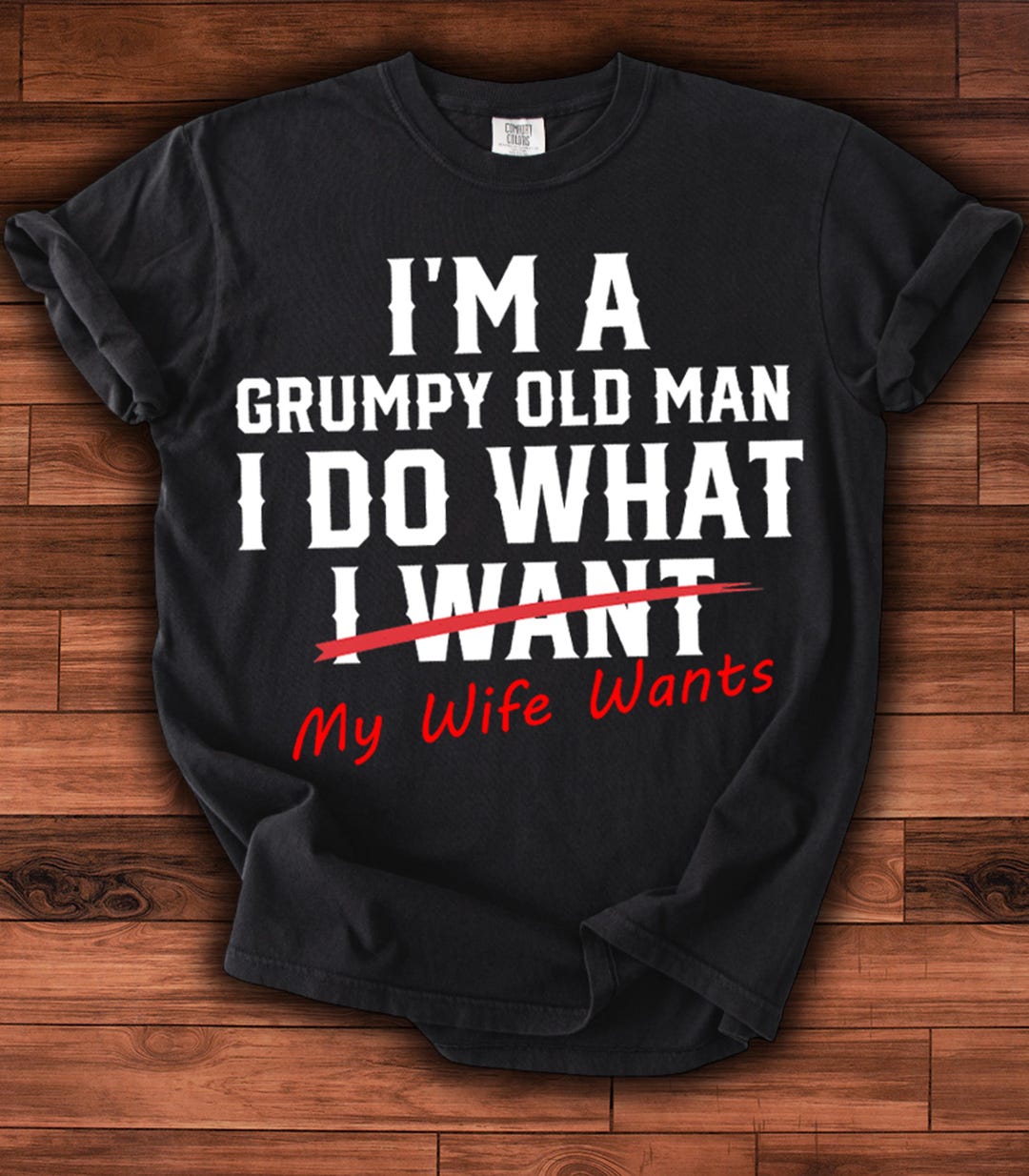 Comfort Colors® I’m a Grumpy Old Man I Do What My Wife Wants, Perfect ...