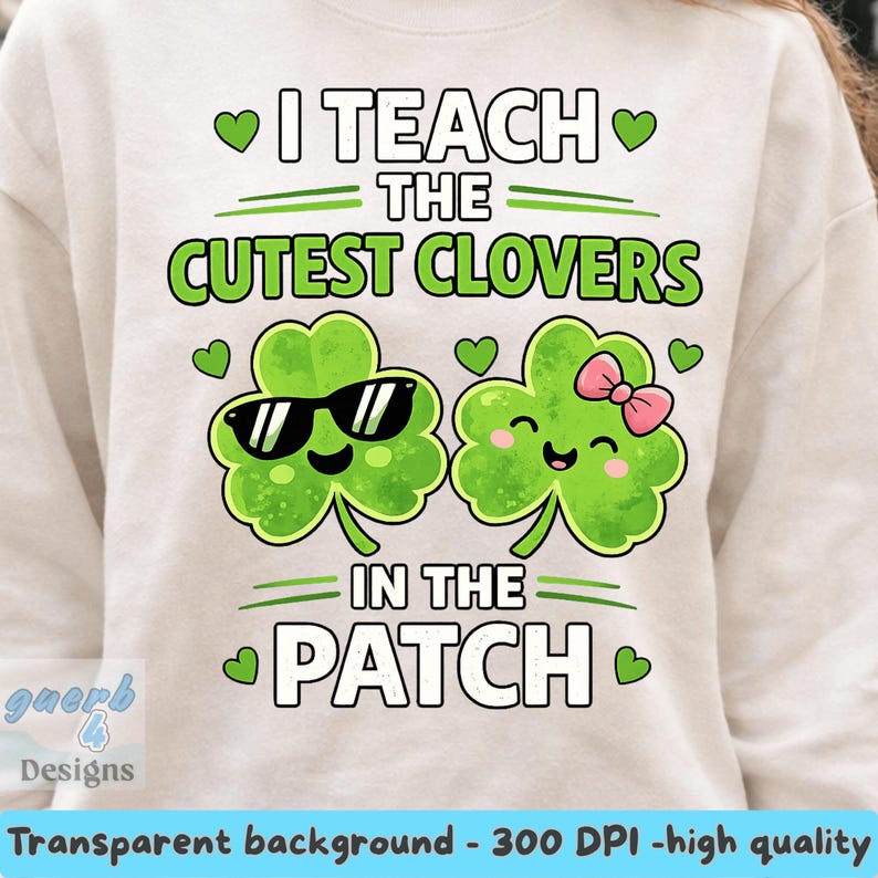 I Teach the Cutest Clovers in the Patch PNG: Funny St Patrick’s Day ...
