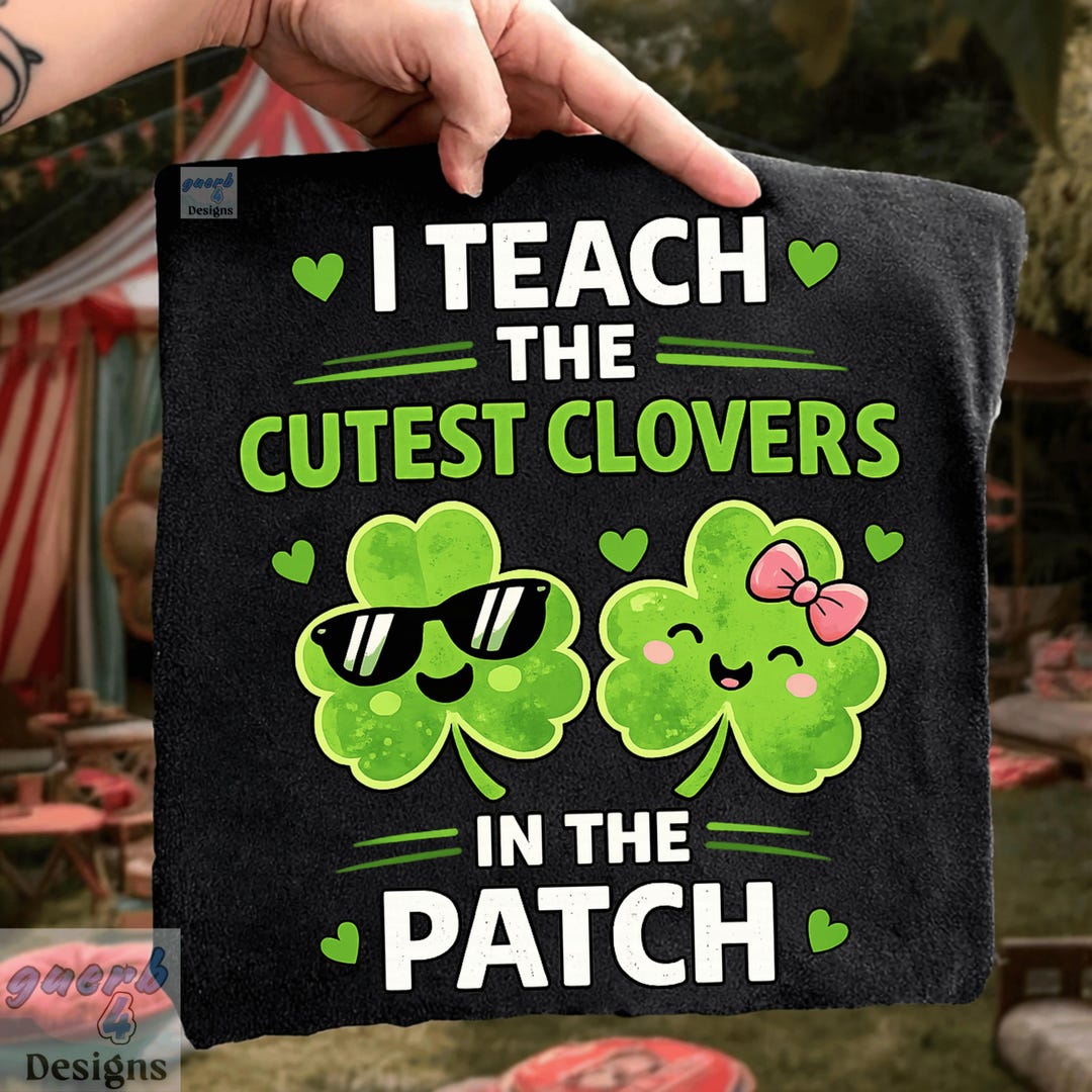 I Teach the Cutest Clovers in the Patch PNG: Funny St Patrick’s Day ...
