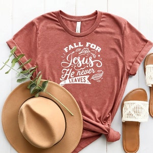Christian Fall T Shirt, Fall for Jesus He Never Leaves, Faithful and ...