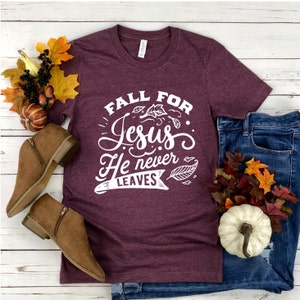 Christian Fall T Shirt, Fall for Jesus He Never Leaves, Faithful and ...