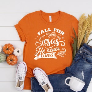 Christian Fall T Shirt, Fall for Jesus He Never Leaves, Faithful and ...