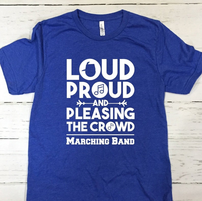 Band T Shirt Loud Proud and Pleasing the Crowd Marching | Etsy