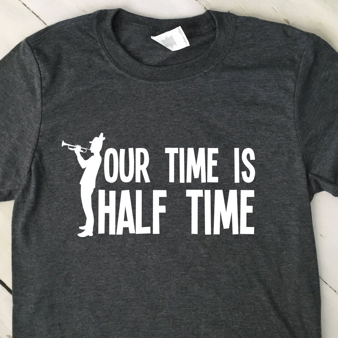 Marching Band T Shirt | Our Time is Half Time T Shirt | Mom Shirt ...
