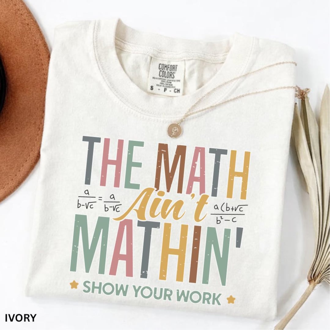 Funny Math Teacher Shirt – the Math Ain’t Mathin’ Show Your Work Tee, Back to School Gift for ...