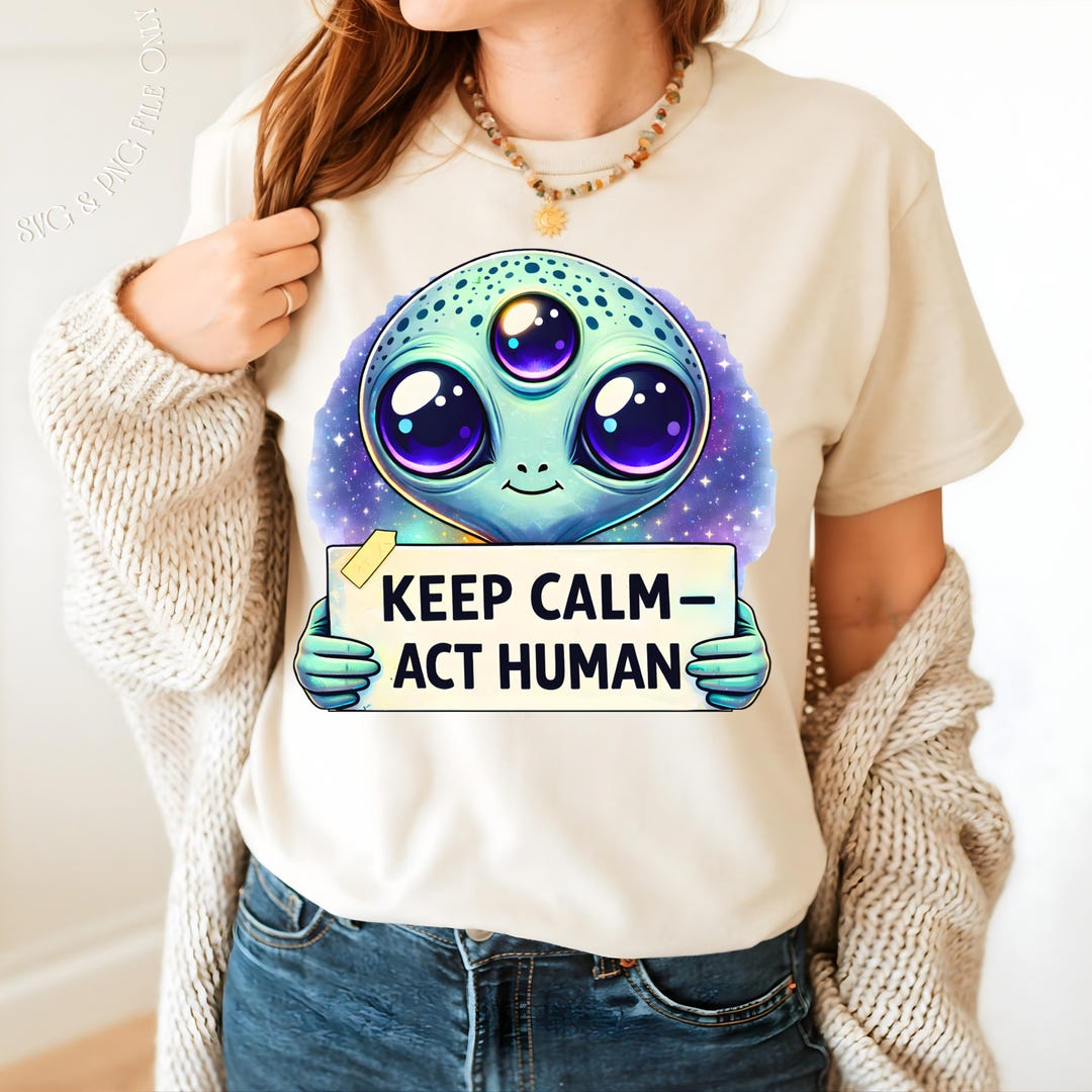 Keep Calm Act Human Alien SVG PNG | Funny Alien Meme Art | Sci-fi ...