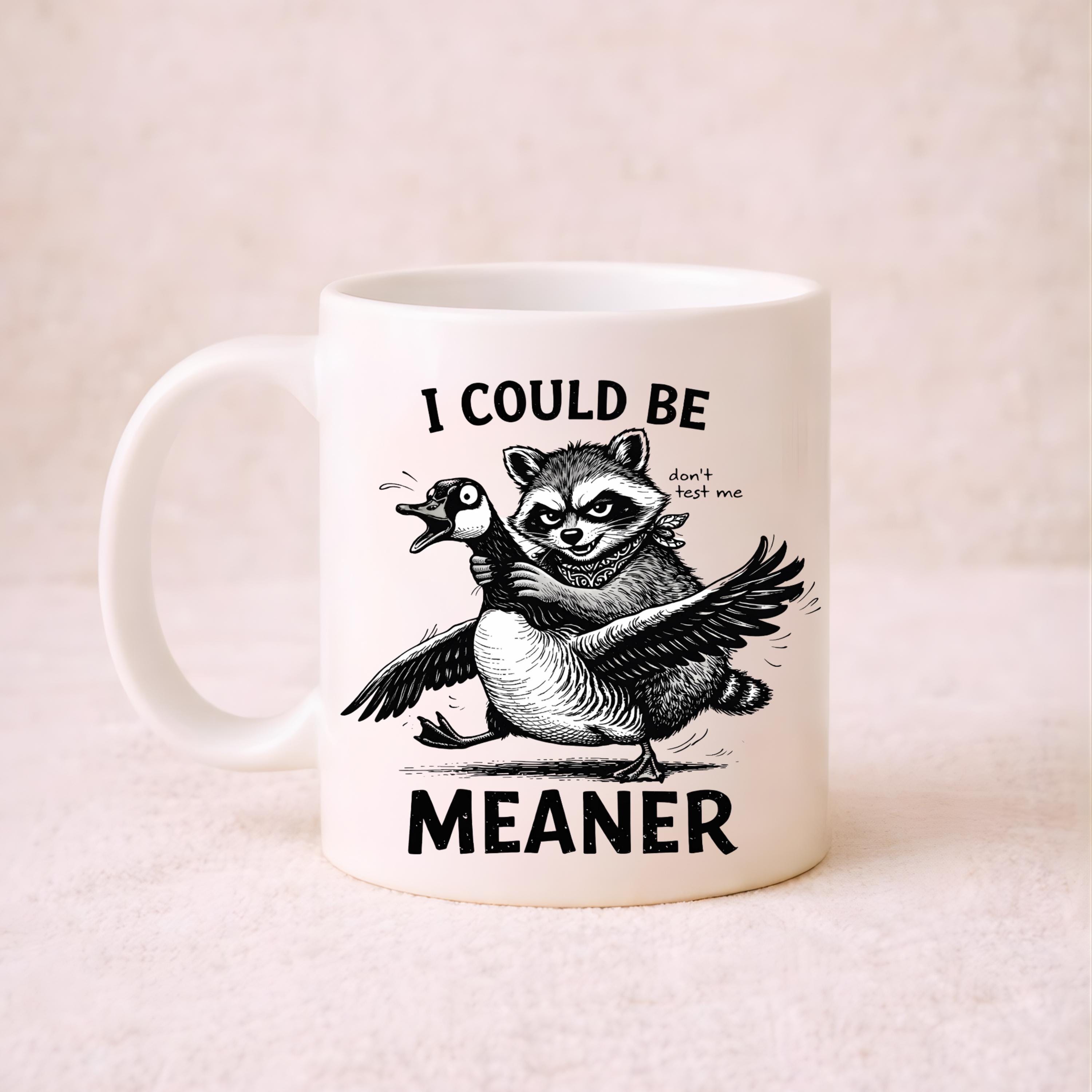 I Could Be Meaner Printable PNG SVG Projects | Funny Raccoon Goose ...