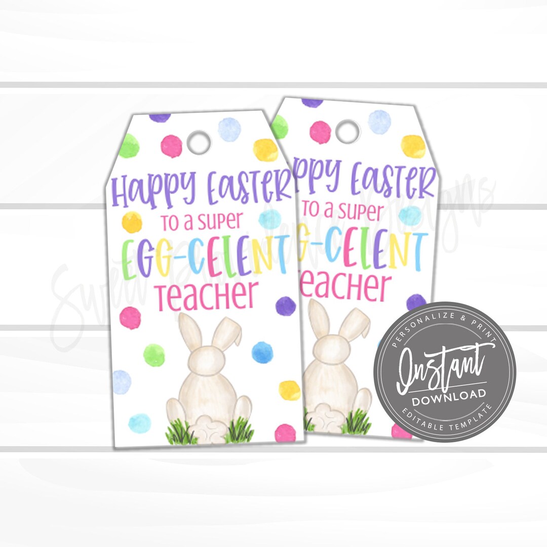 Easter Gift Tags, Egg-cellent Teacher, Editable Easter Party Tags ...