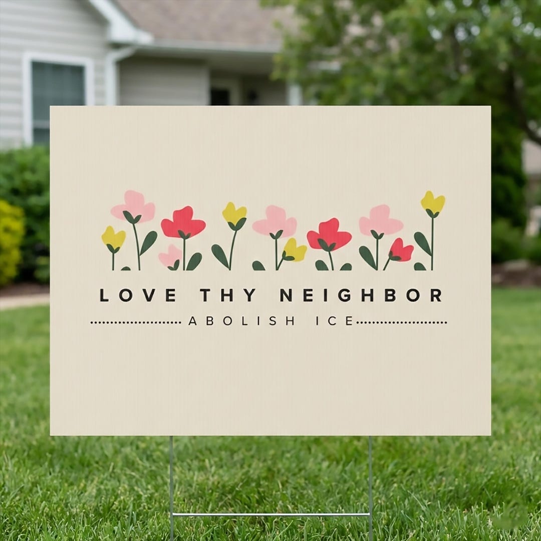 Anti ICE Yard Sign | Love Thy Neighbor | Abolish ICE | Anti Maga Gift ...