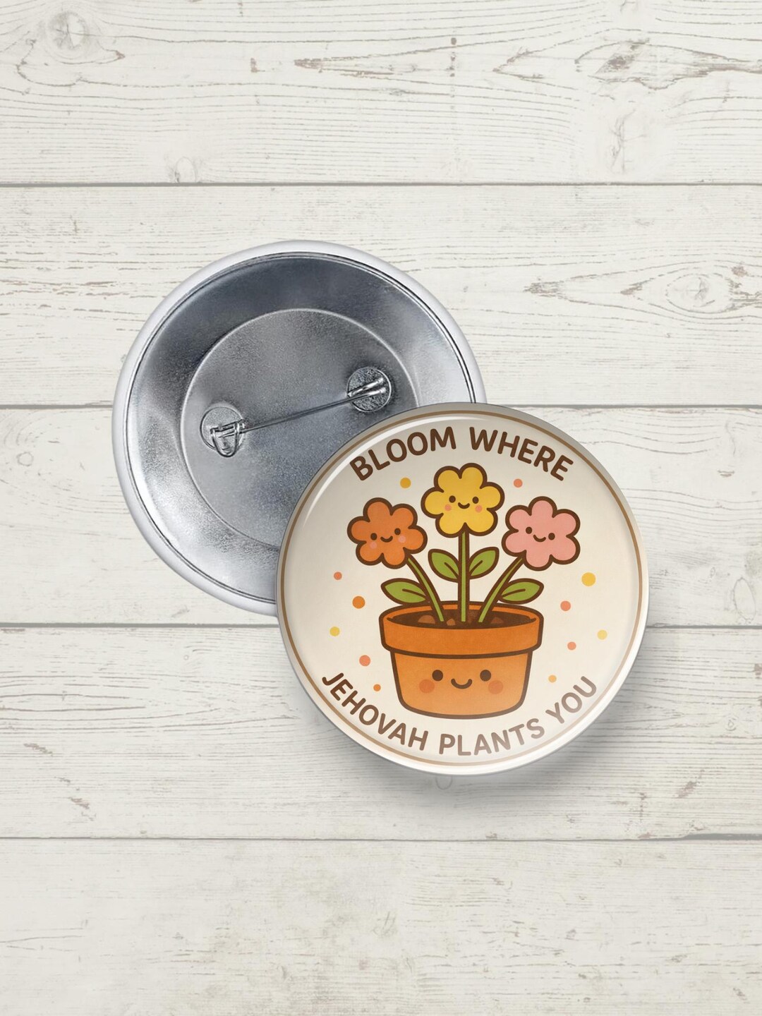 Bloom Where Jehovah Plants You Pin, Faith Encouragement, Faith Button ...