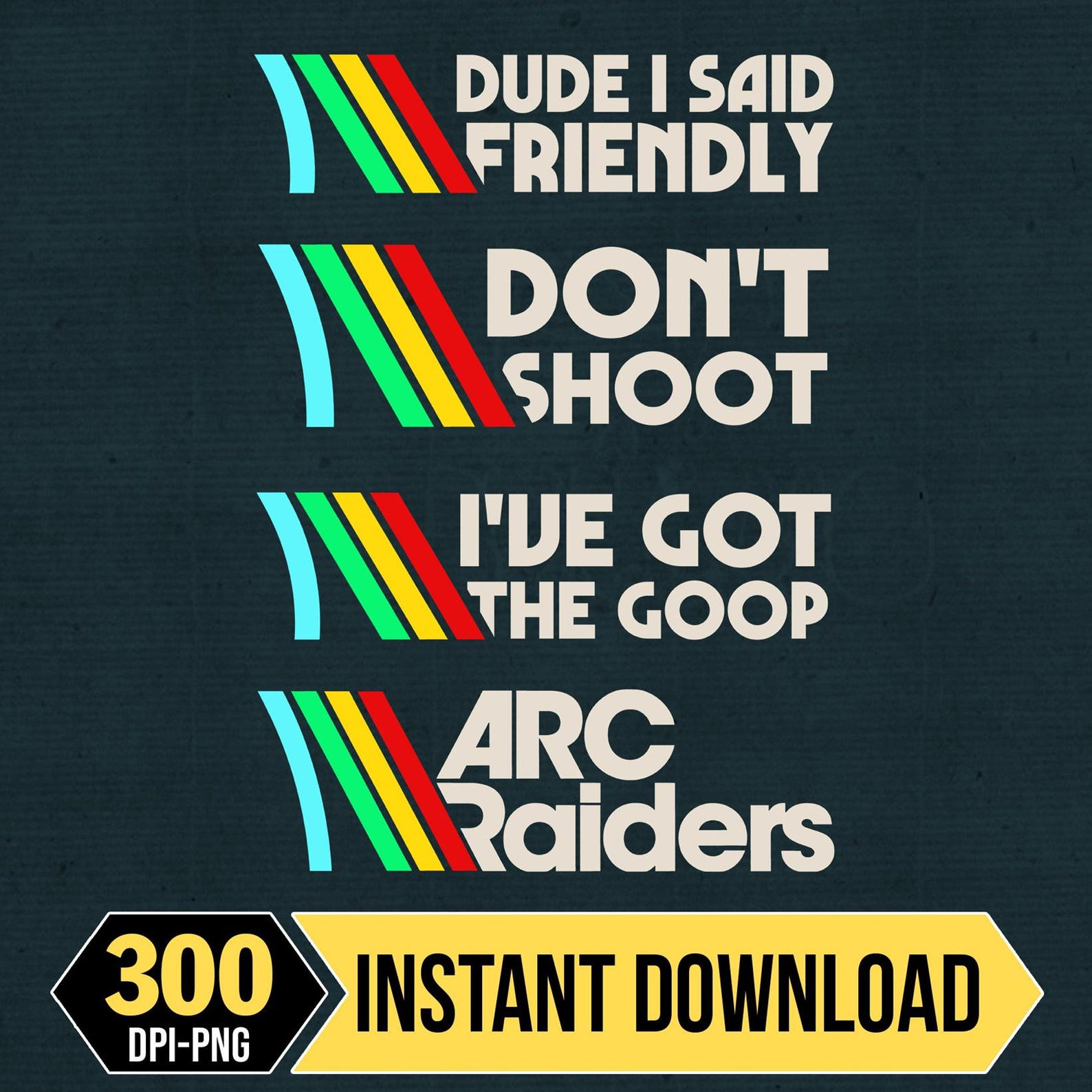 Arc Raiders Don't Shoot PNG Bundle, Arc Raiders Designs, Goop Goop Goop ...