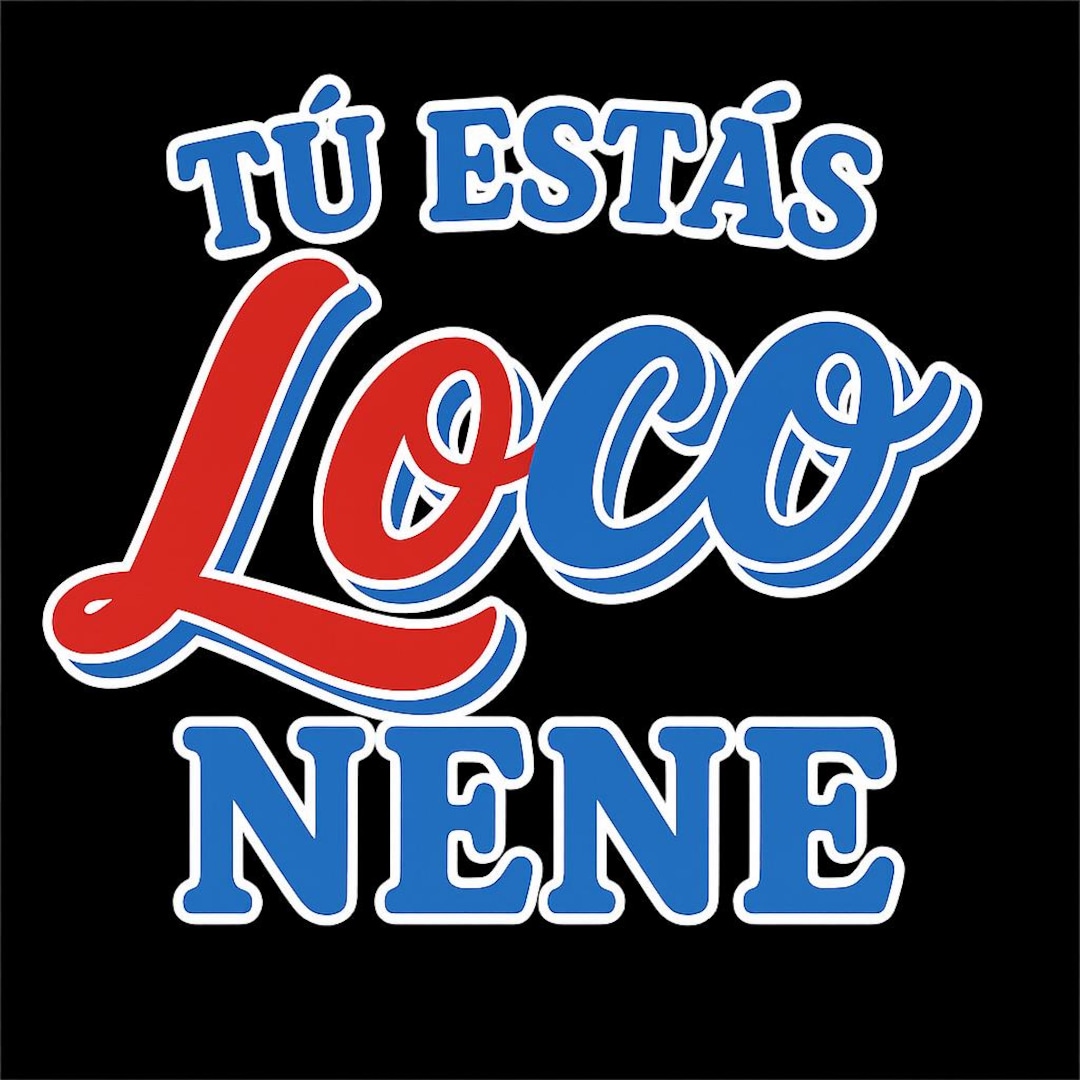 Tú Estás Loco Nene Puerto Rican Slang Tee Funny Boricua Style Shirt - Etsy
