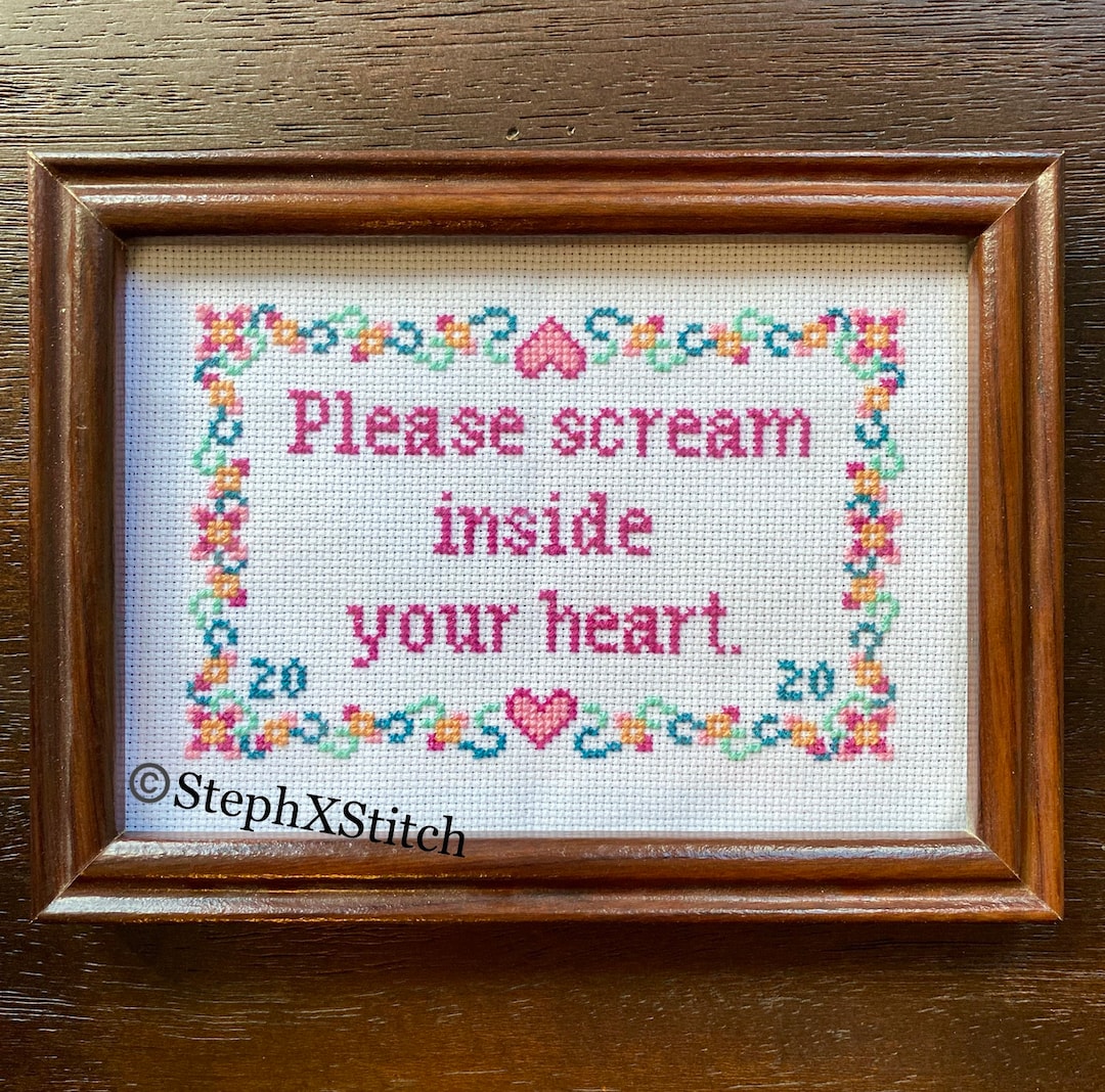 PATTERN Please Scream Inside Your Heart 2020 Meme Xstitch Funny ...
