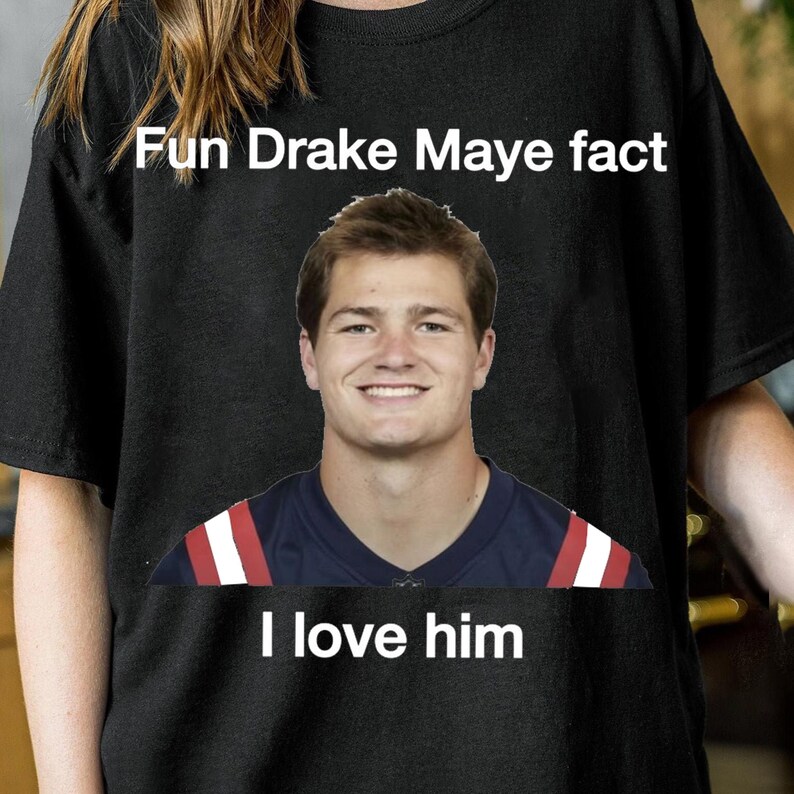 Fun Drake Maye Fact I Love Him Shirt, College Football Fan Tee, Funny ...