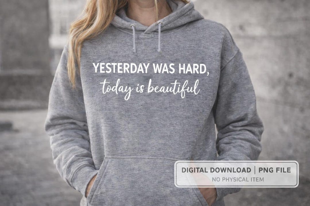 Yesterday Was Hard Today is Beautiful PNG | Motivational Quote T-shirt ...