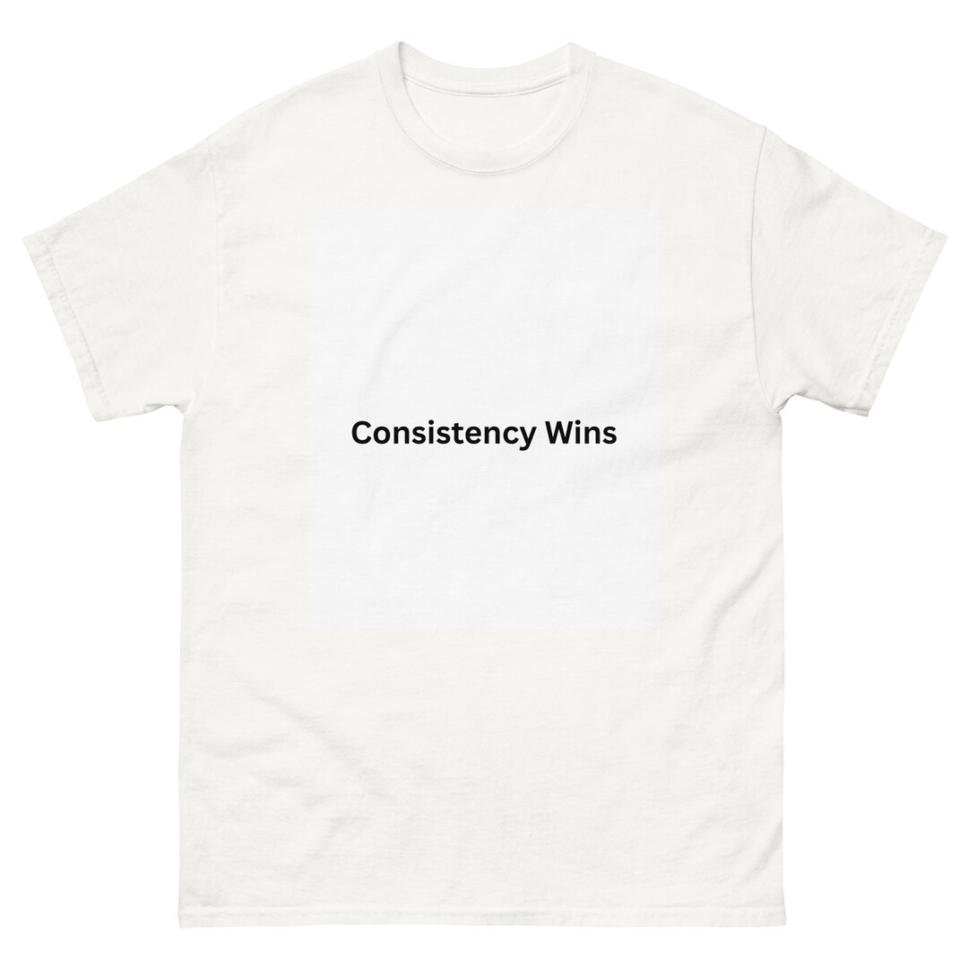 Consistency Wins T-shirt- Motivational Quote Tee-unisex Classic Tee ...