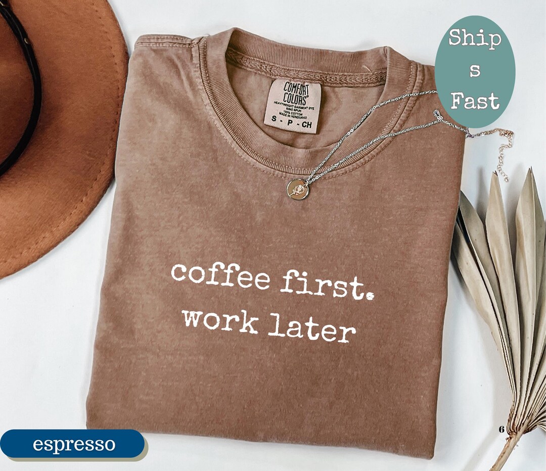 Coffee First Work Later Shirt - Funny Office Caffeine Tee - Minimalist ...