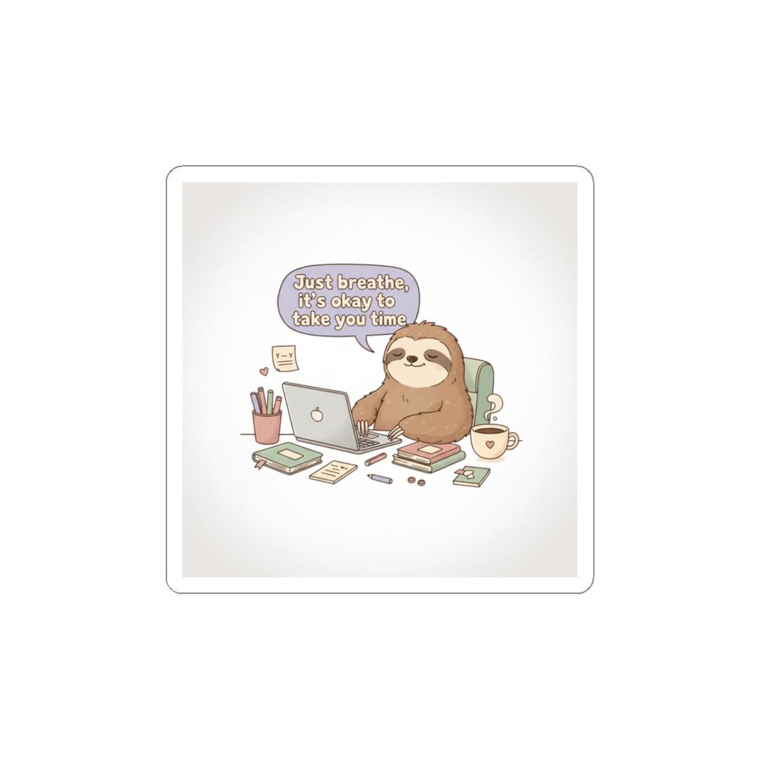 Just Breathe Sloth Sticker | Return-to-work, Post-holiday Dread, Calm ...