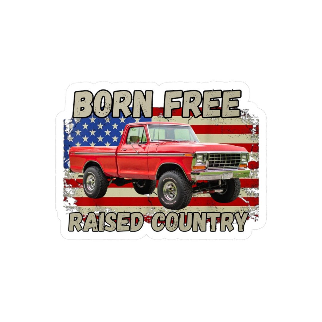 Born Free Raised Country Truck Kiss-cut Vinyl Sticker - Etsy