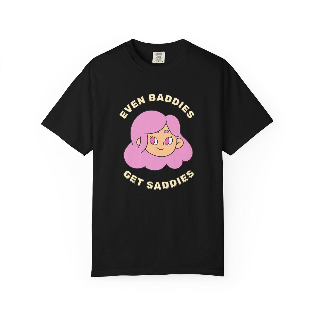 Even Baddies Get Saddies T-shirt | Cute Sad Girl Illustration - Etsy