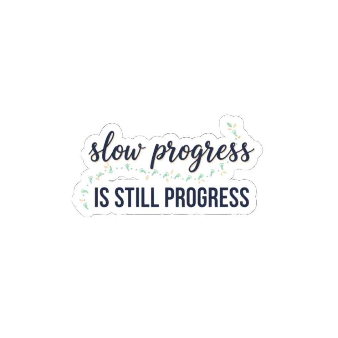 Slow Progress Vinyl Sticker - Motivational Quote, Kiss-cut Decal - Etsy