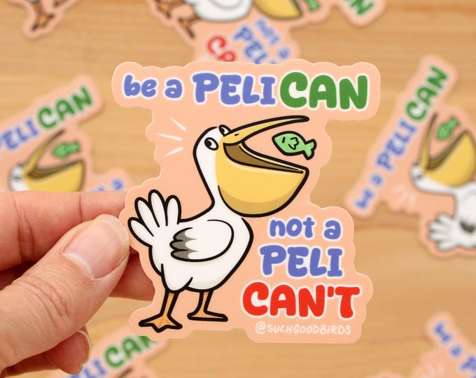 Be a Pelican Not a Pelican't - 3" Vinyl Sticker - Nature Birdwatching ...