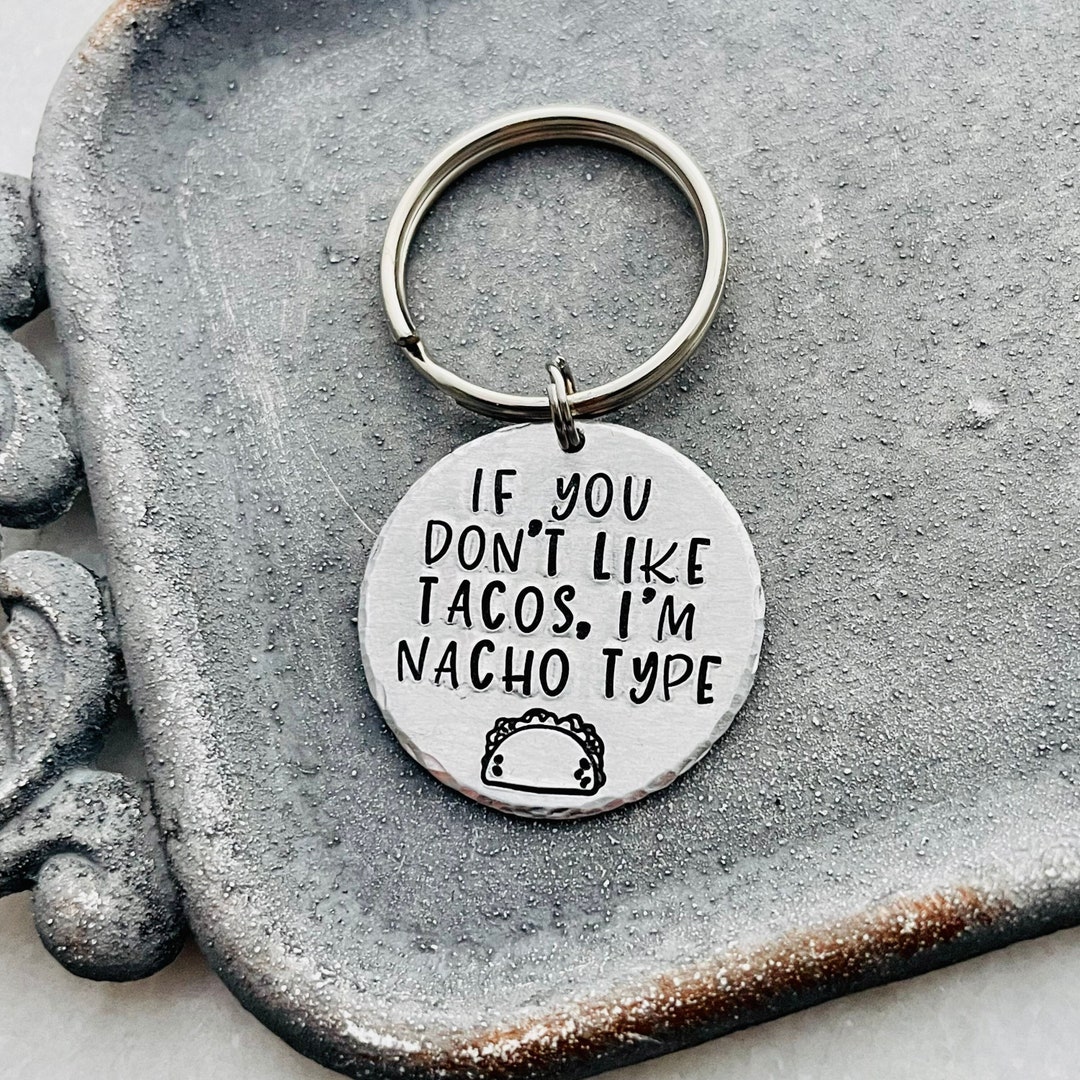 If You Dont Like Tacos Im Nacho Type Keychain Funny Taco Gift Taco ...