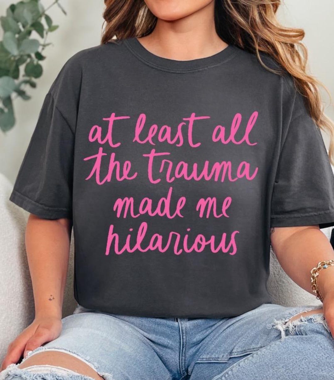 At Least the Trauma Made Me Hilarious - Trauma - Hilarious - Funny DTF ...
