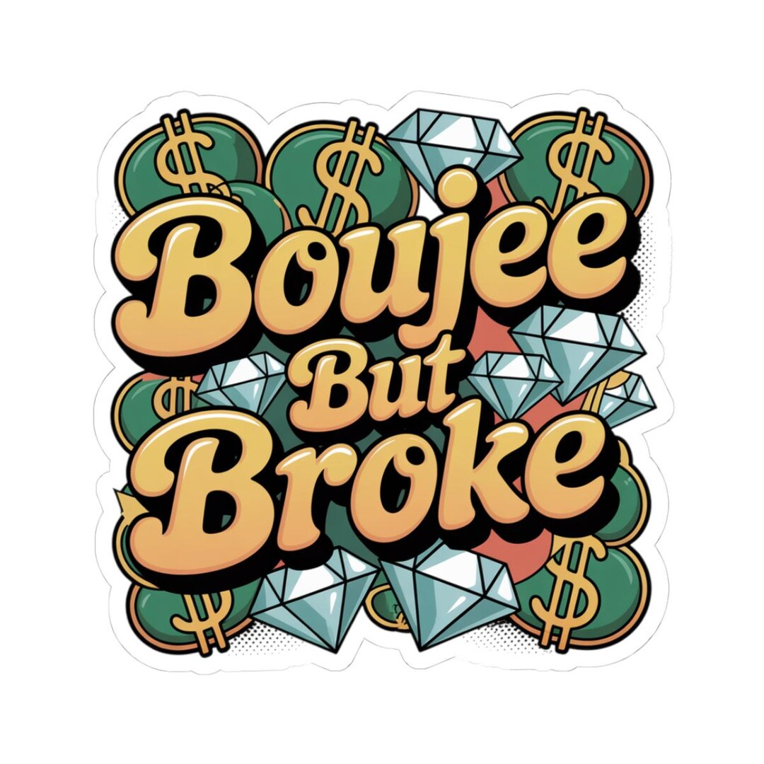Boujee but Broke Kiss-cut Sticker | Diamond and Money Icon Sticker - Etsy