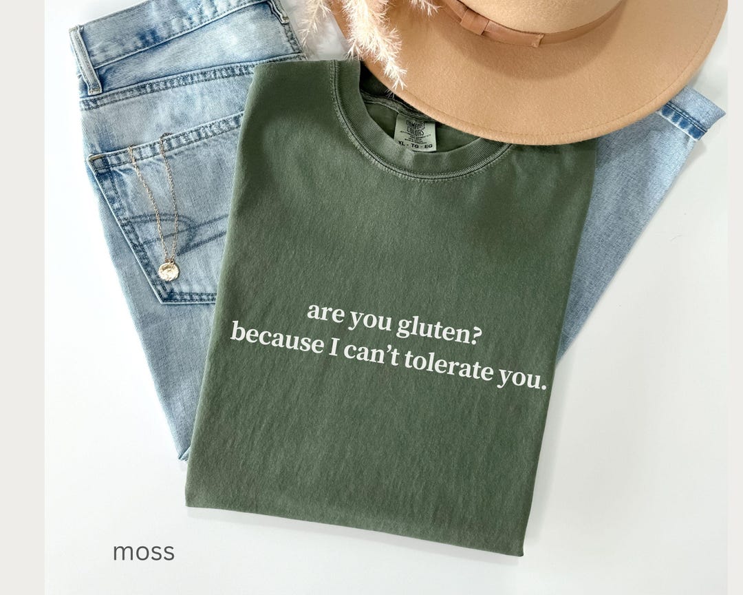 Are You Gluten Because I Can't Tolerate You T-shirt, Comfort Colors ...